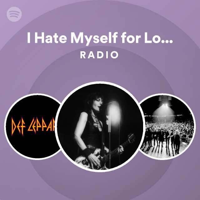I Hate Myself for Loving You Radio - playlist by Spotify | Spotify