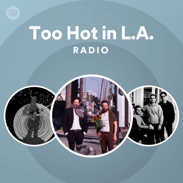 Too Hot in L.A. Radio - playlist by Spotify | Spotify