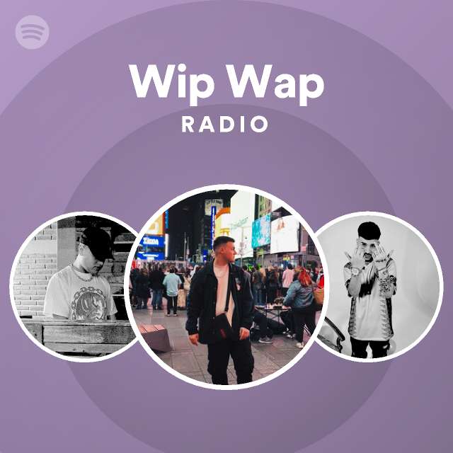 Wip Wap Radio - playlist by Spotify | Spotify