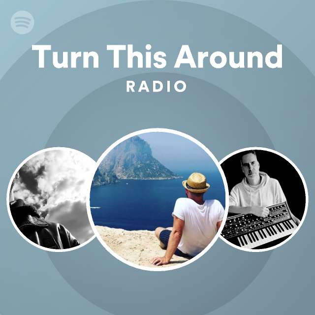 Turn This Around Radio - playlist by Spotify | Spotify