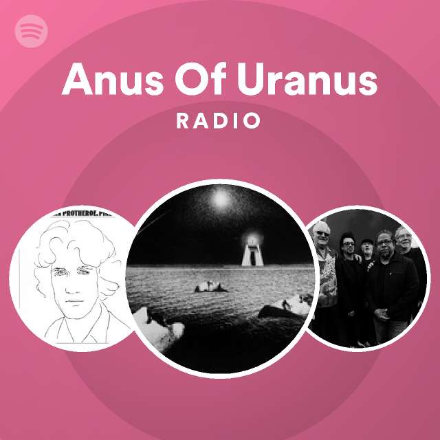 Anus Of Uranus Radio - playlist by Spotify | Spotify