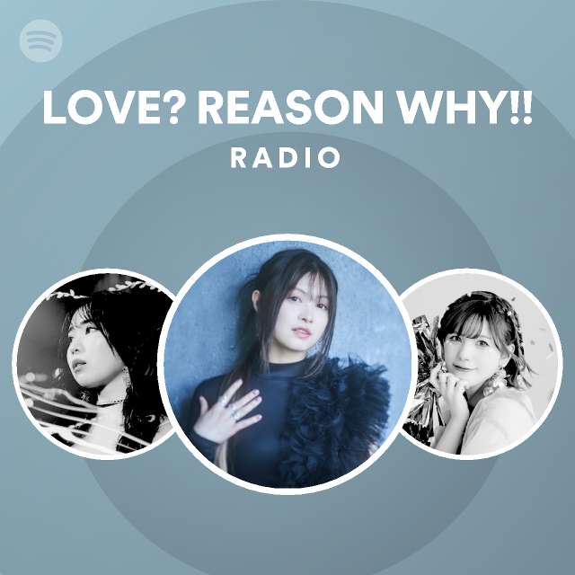 LOVE? REASON WHY!! Radio - playlist by Spotify | Spotify