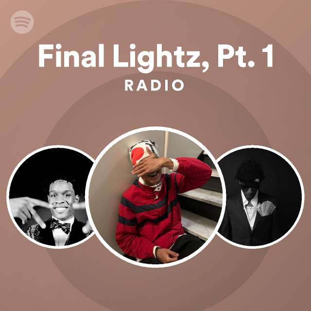 Final Lightz, Pt. 1 Radio - playlist by Spotify | Spotify