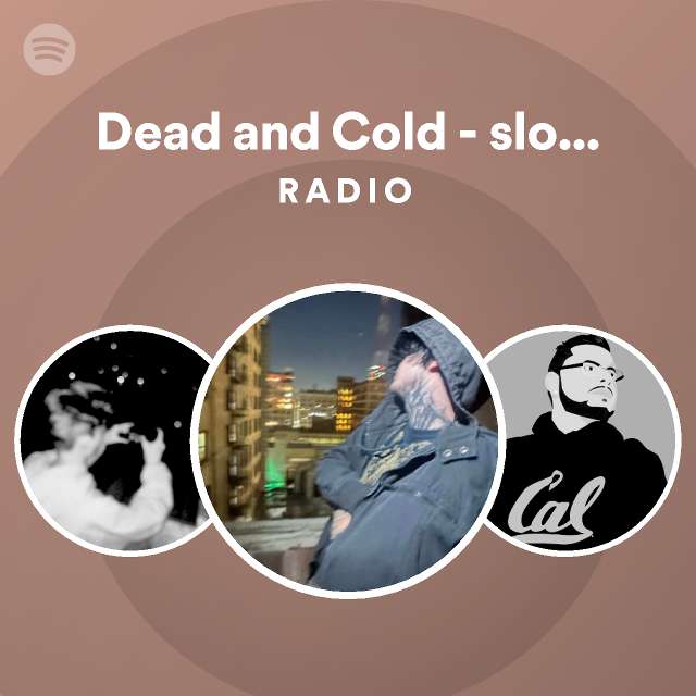 Dead and Cold - slowed + reverb Radio - playlist by Spotify | Spotify