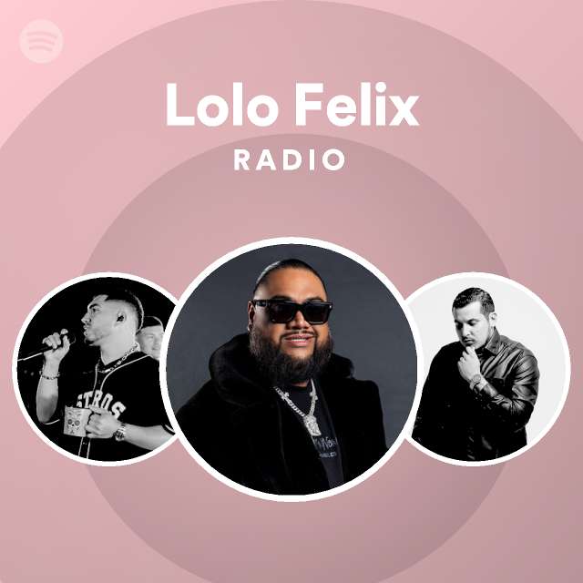 Lolo Felix Radio - playlist by Spotify | Spotify