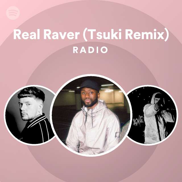 Real Raver (Tsuki Remix) Radio - playlist by Spotify | Spotify