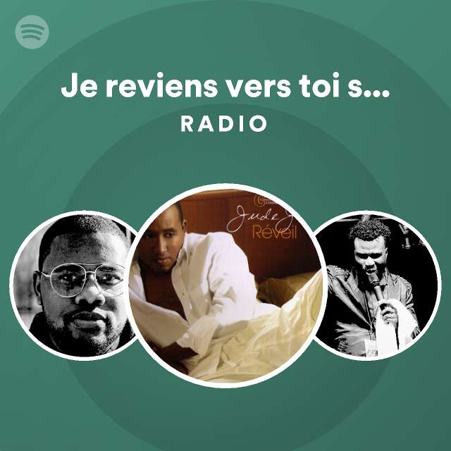 Je reviens vers toi seigneur Radio - playlist by Spotify | Spotify