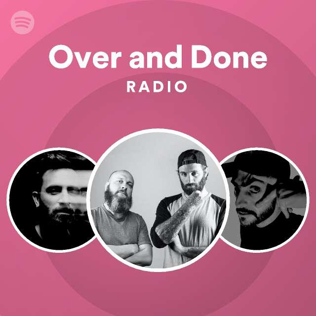 Over and Done Radio - playlist by Spotify | Spotify