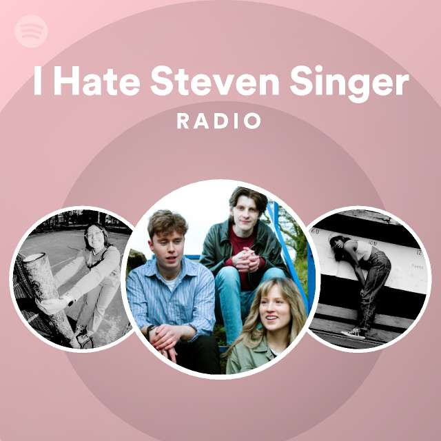 I Hate Steven Singer Radio - playlist by Spotify | Spotify