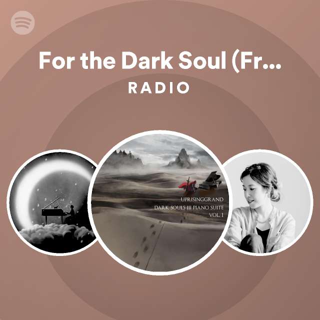For the Dark Soul (From "Dark Souls III") Radio - playlist by Spotify | Spotify