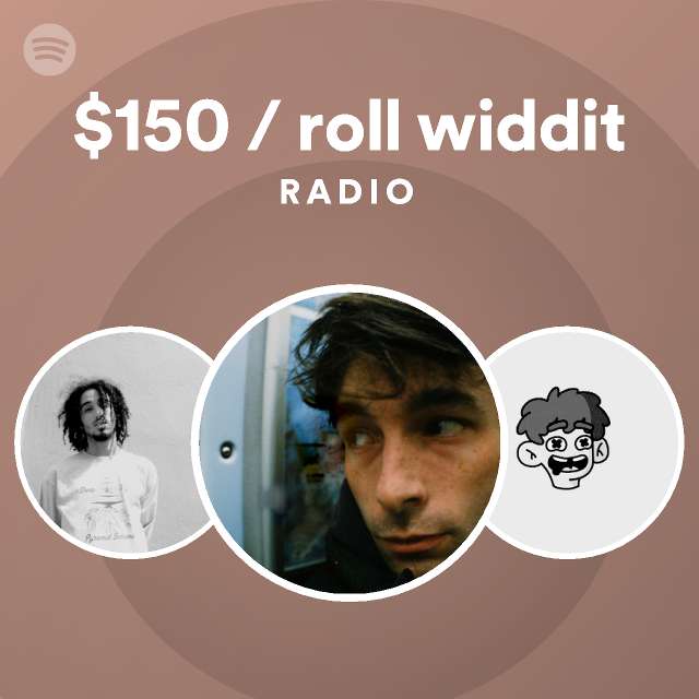 $150 / roll widdit Radio - playlist by Spotify | Spotify