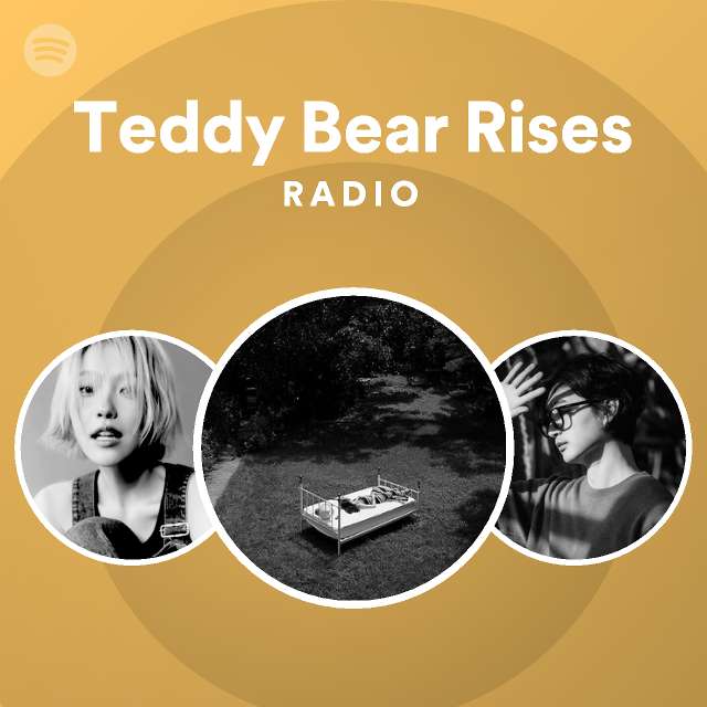 Teddy Bear Rises Radio - playlist by Spotify | Spotify