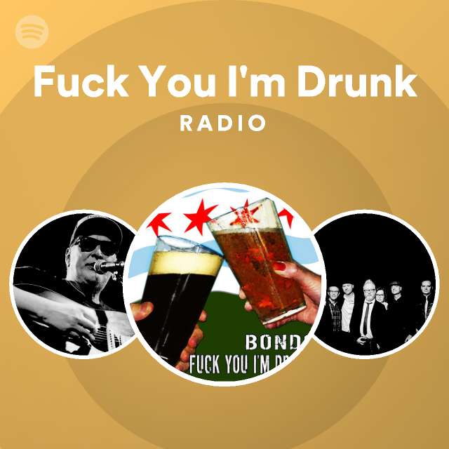 Fuck You I'm Drunk Radio | Spotify Playlist