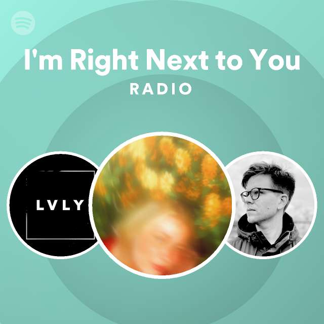 I'm Right Next to You Radio - playlist by Spotify | Spotify