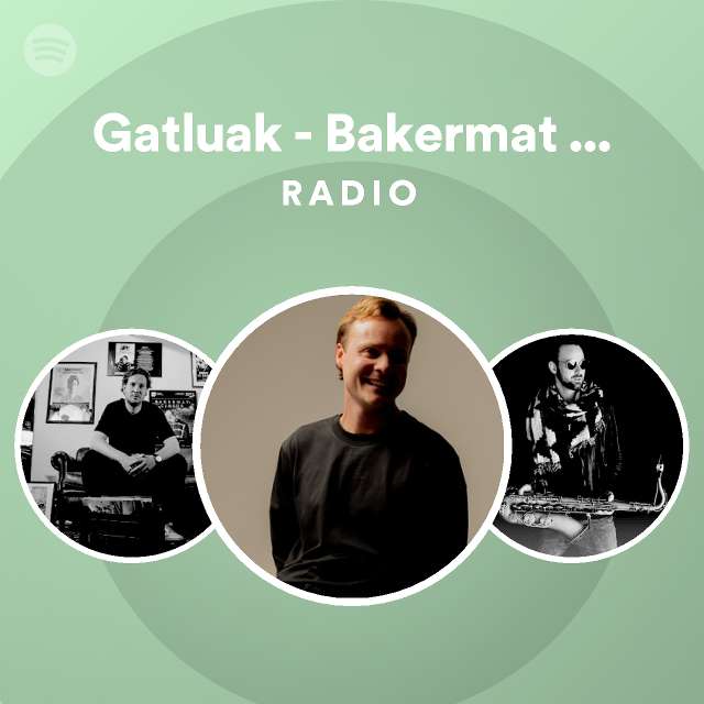 Gatluak - Bakermat Remix Radio - playlist by Spotify | Spotify