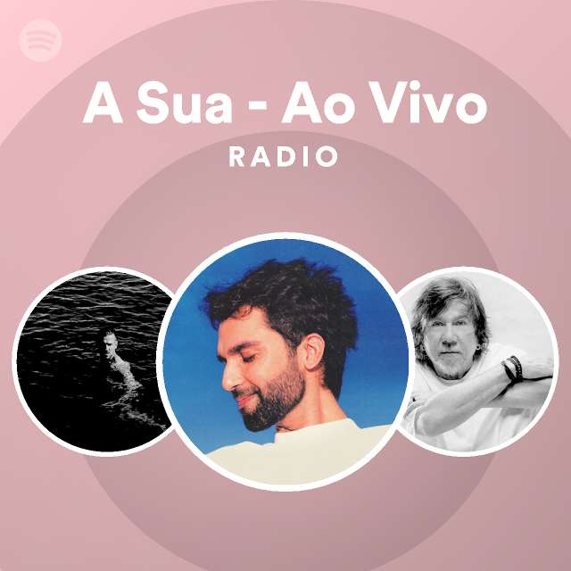 A Sua - Ao Vivo Radio - playlist by Spotify | Spotify