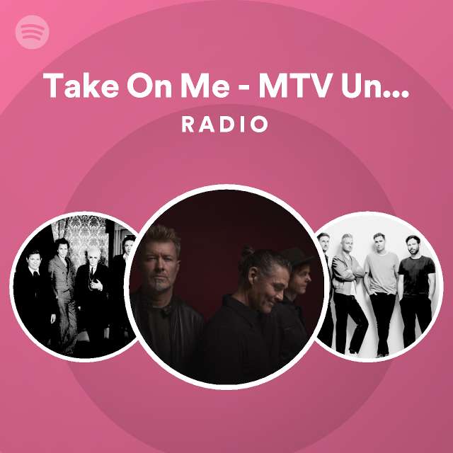 Take On Me - MTV Unplugged / Edit Radio - playlist by Spotify | Spotify