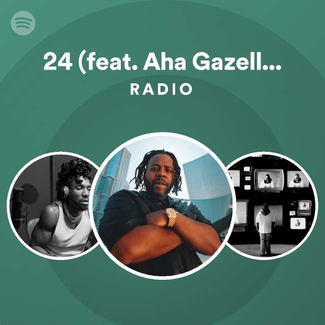 24 (feat. Aha Gazelle & Miguel Fresco) Radio - playlist by Spotify | Spotify