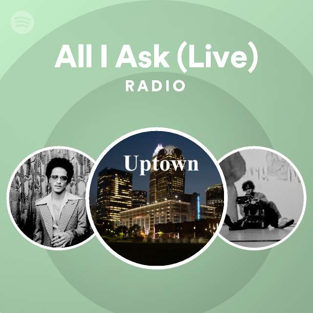 All I Ask (Live) Radio - playlist by Spotify | Spotify