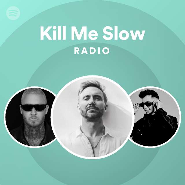 Kill Me Slow Radio - playlist by Spotify | Spotify