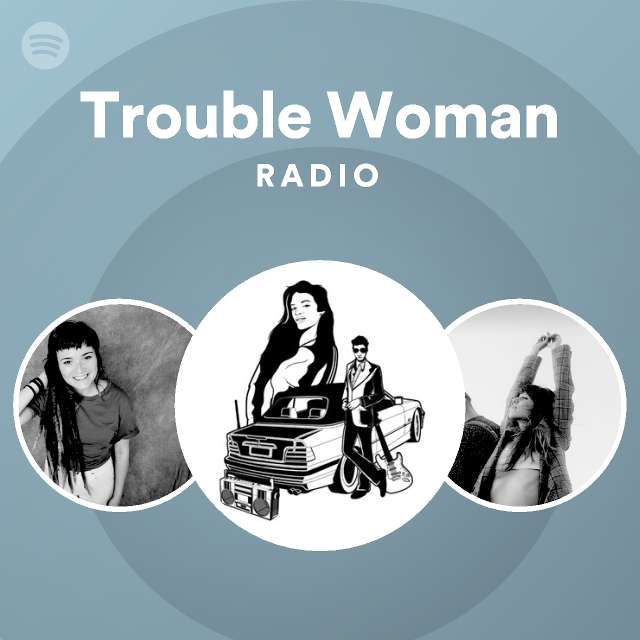 Trouble Woman Radio - playlist by Spotify | Spotify