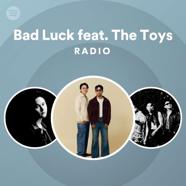 Bad Luck feat. The Toys Radio - playlist by Spotify | Spotify