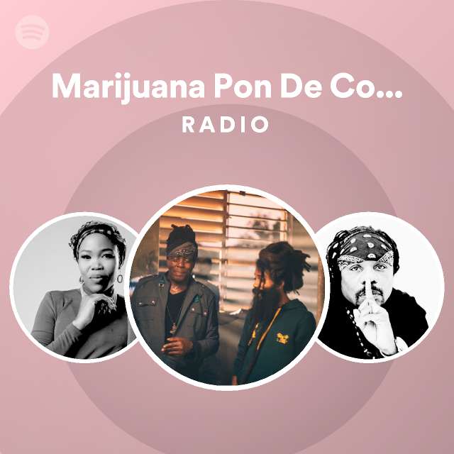 Marijuana Pon De Corner Radio - playlist by Spotify | Spotify