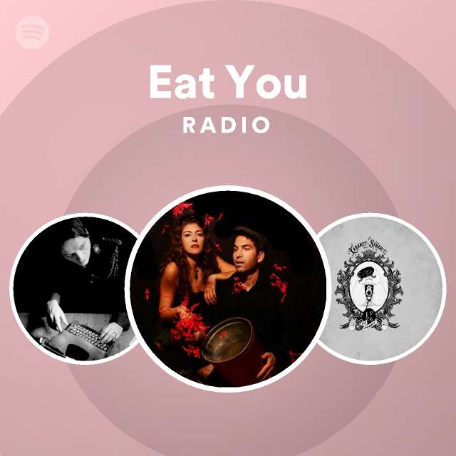 Eat You Radio - playlist by Spotify | Spotify