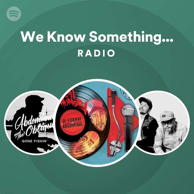We Know Something You Don't Know Radio - playlist by Spotify | Spotify