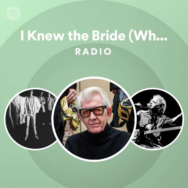 I Knew the Bride (When She Used to Rock and Roll) Radio - playlist by Spotify | Spotify
