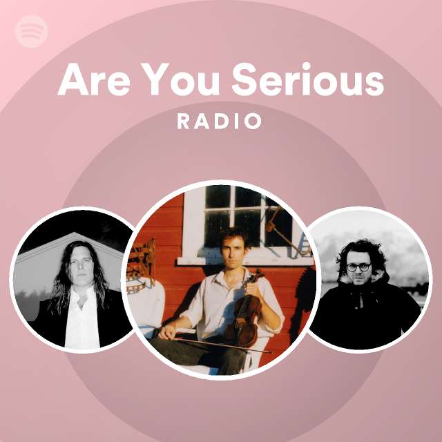 Are You Serious Radio - playlist by Spotify | Spotify