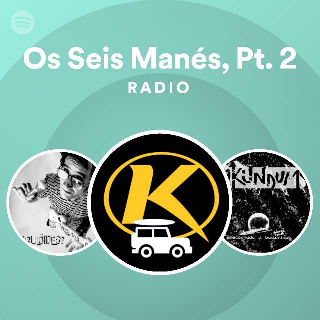 Os Seis Manés, Pt. 2 Radio | Spotify Playlist