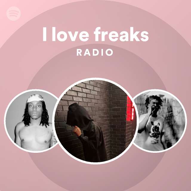I love freaks Radio - playlist by Spotify | Spotify