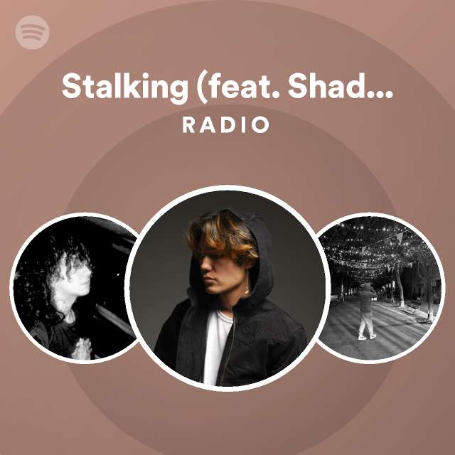 Stalking (feat. Shady Moon) Radio - playlist by Spotify | Spotify
