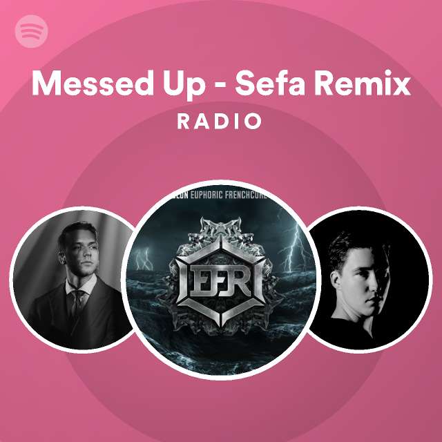 Messed Up - Sefa Remix Radio - playlist by Spotify | Spotify
