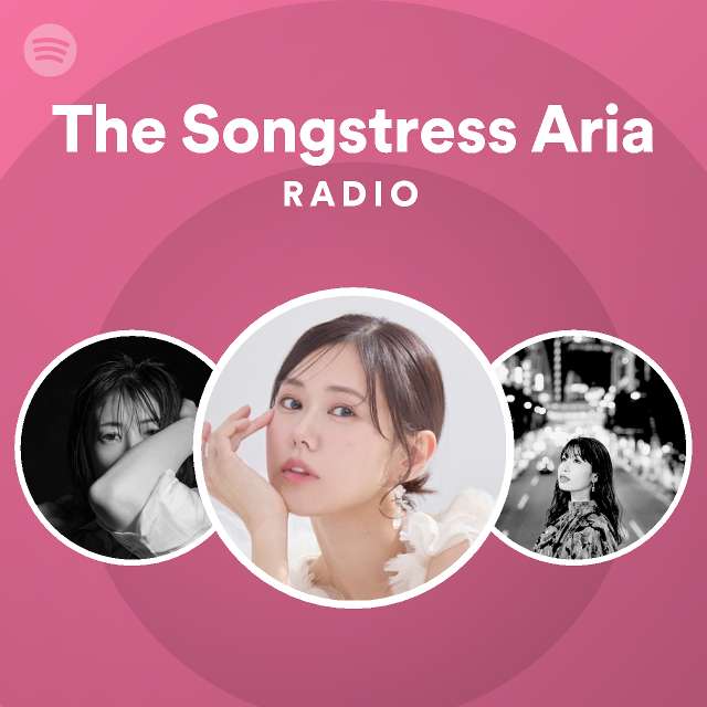 The Songstress Aria Radio - playlist by Spotify | Spotify