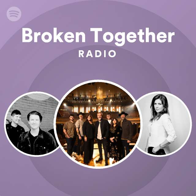 Broken Together Radio - playlist by Spotify | Spotify