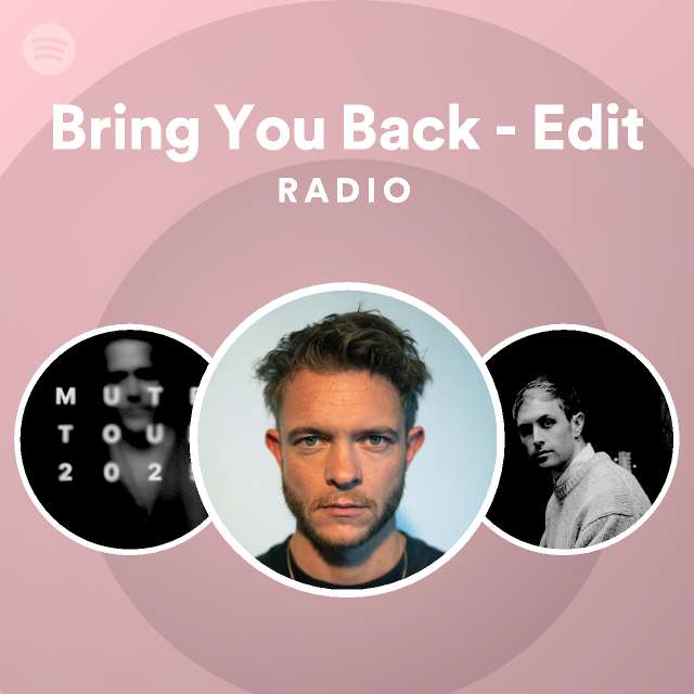 Bring You Back - Edit Radio - playlist by Spotify | Spotify