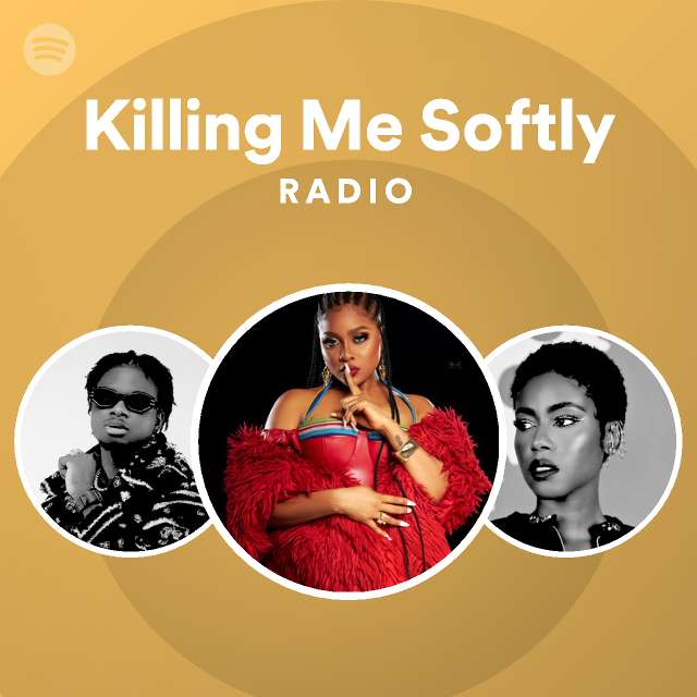 Killing Me Softly Radio - playlist by Spotify | Spotify