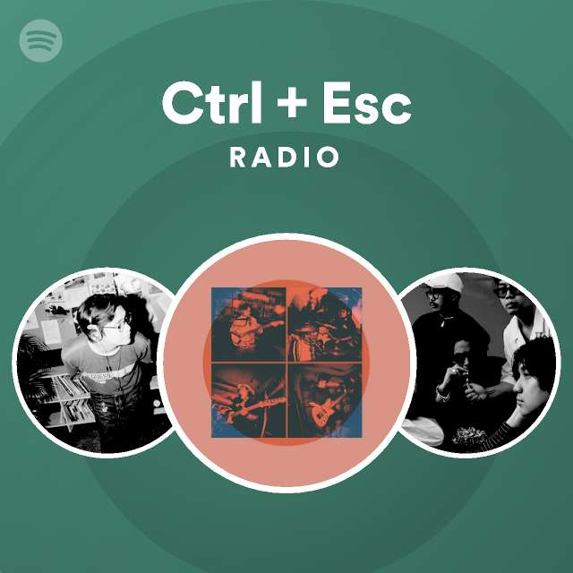 Ctrl + Esc Radio - playlist by Spotify | Spotify