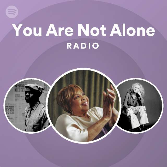 You Are Not Alone Radio - playlist by Spotify | Spotify