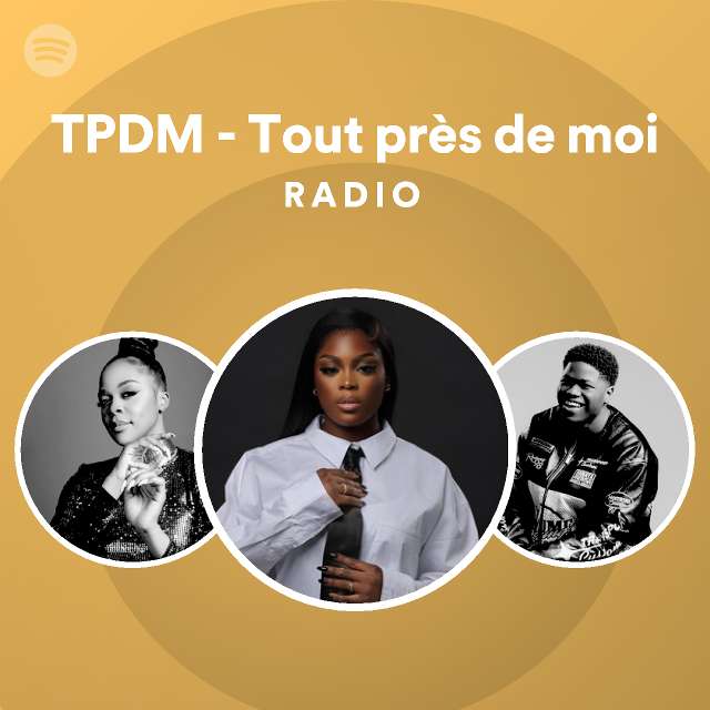 TPDM - Tout près de moi Radio - playlist by Spotify | Spotify