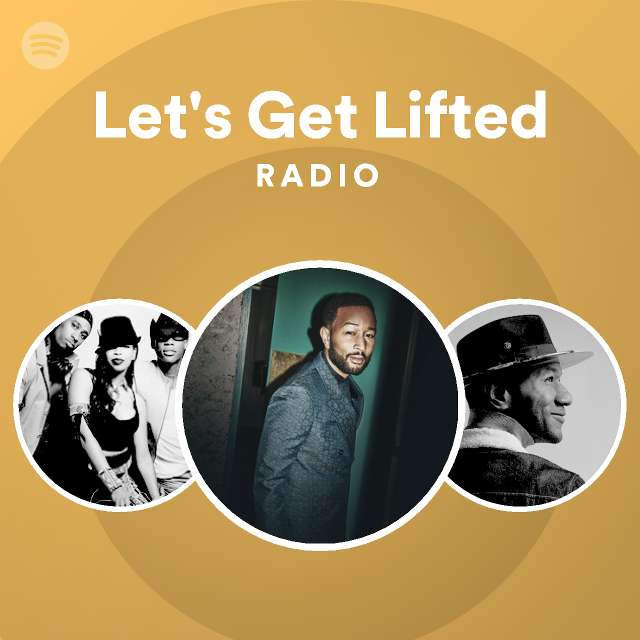 Let's Get Lifted Radio - playlist by Spotify | Spotify