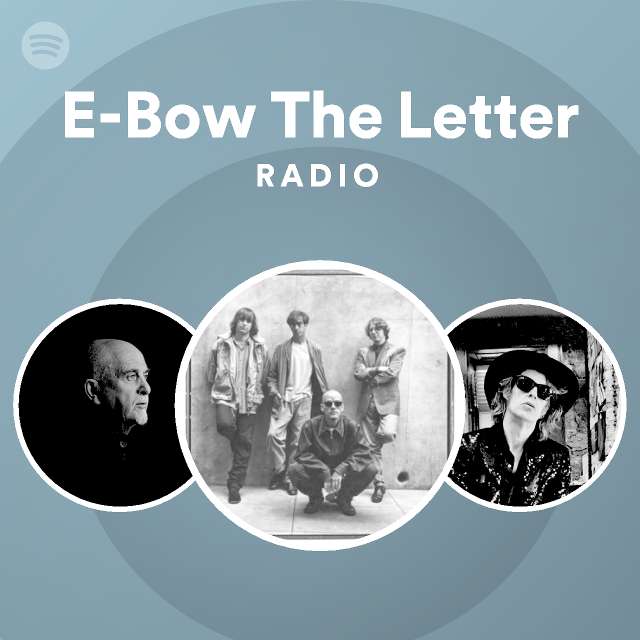 E-Bow The Letter Radio - playlist by Spotify | Spotify