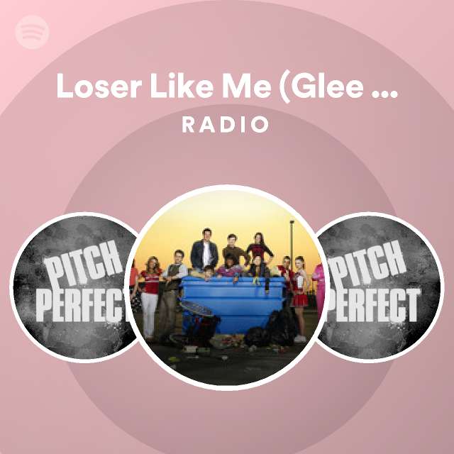 Loser Like Me (Glee Cast Version) Radio - playlist by Spotify | Spotify
