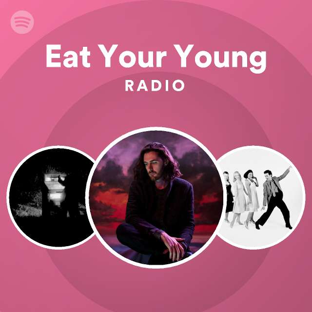 Eat Your Young Radio - playlist by Spotify | Spotify