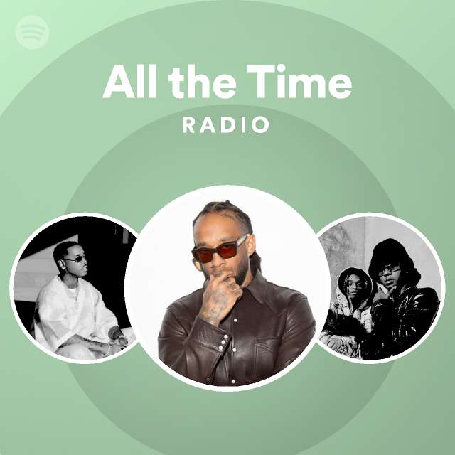 All the Time Radio - playlist by Spotify | Spotify