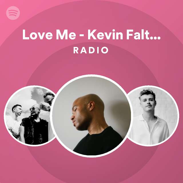 Love Me - Kevin Faltin Remix Radio - playlist by Spotify | Spotify