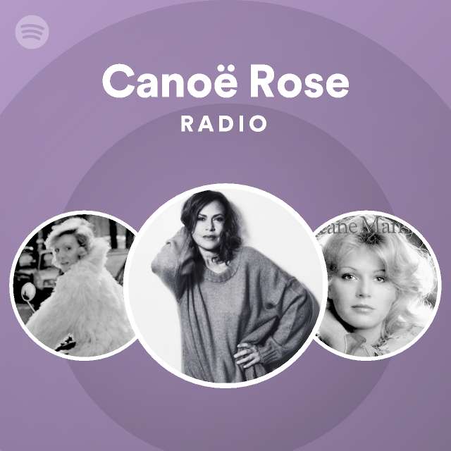 Canoë Rose Radio - playlist by Spotify | Spotify