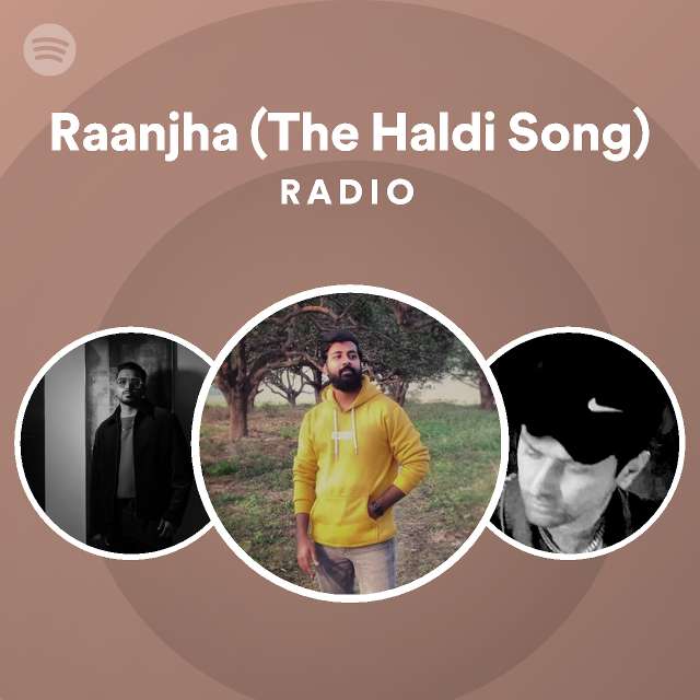 Raanjha (The Haldi Song) Radio - playlist by Spotify | Spotify